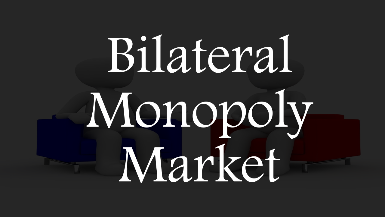 द्विपक्षीय एकाधिकार बाजार (Bilateral Monopoly Market) क्या है? अर्थ ...