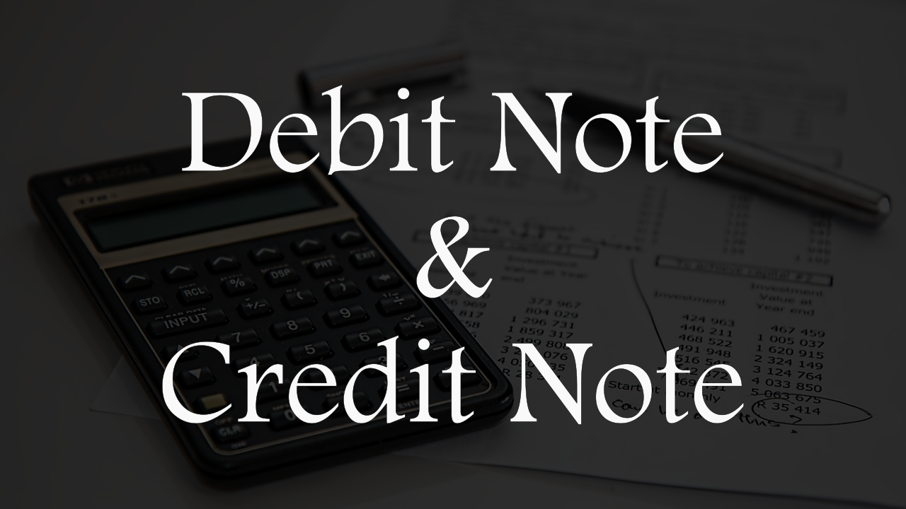 डेबिट नोट और क्रेडिट नोट (Debit Note and Credit Note)