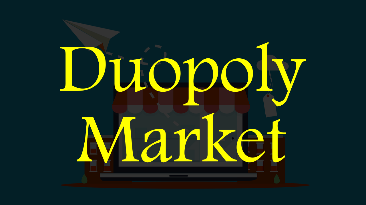 द्वयधिकार बाजार (Duopoly Market) क्या है? अर्थ, विशेषताएं, और बहुत कुछ।