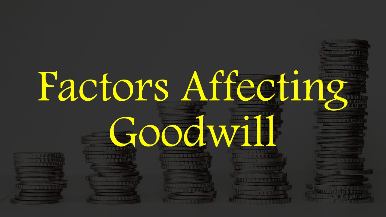 सद्भावना को प्रभावित करने वाले कारक (Factors Affecting Goodwill)