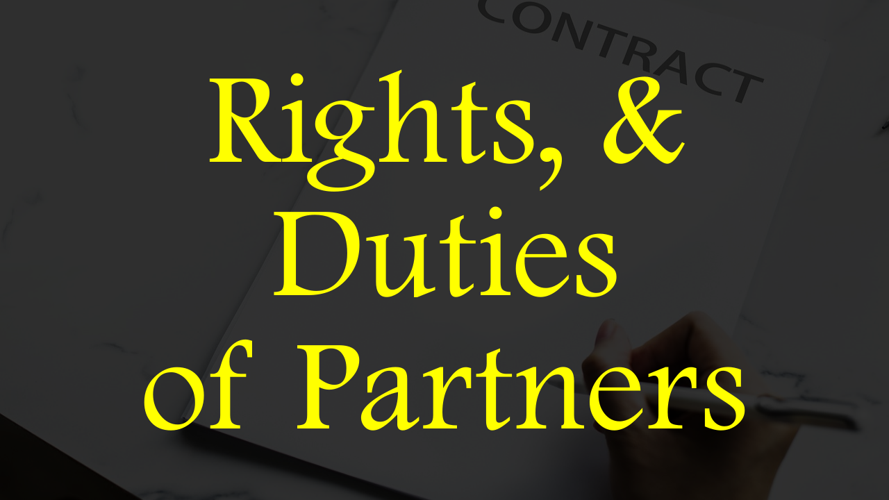 साझेदारों के अधिकार और कर्तव्य (Rights and Duties of Partners)