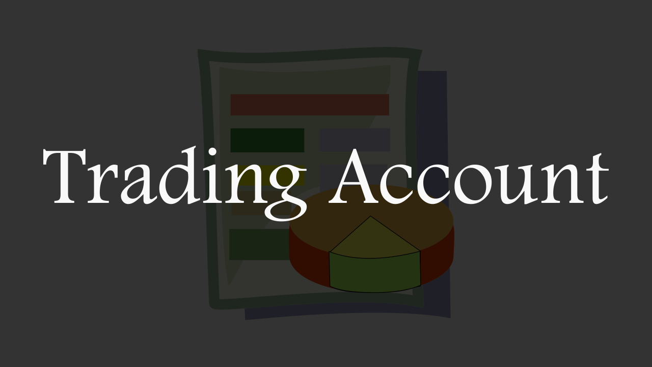 व्यापार खाता (Trading Account) क्या है? अर्थ, विशेषताएँ और बहुत कुछ।