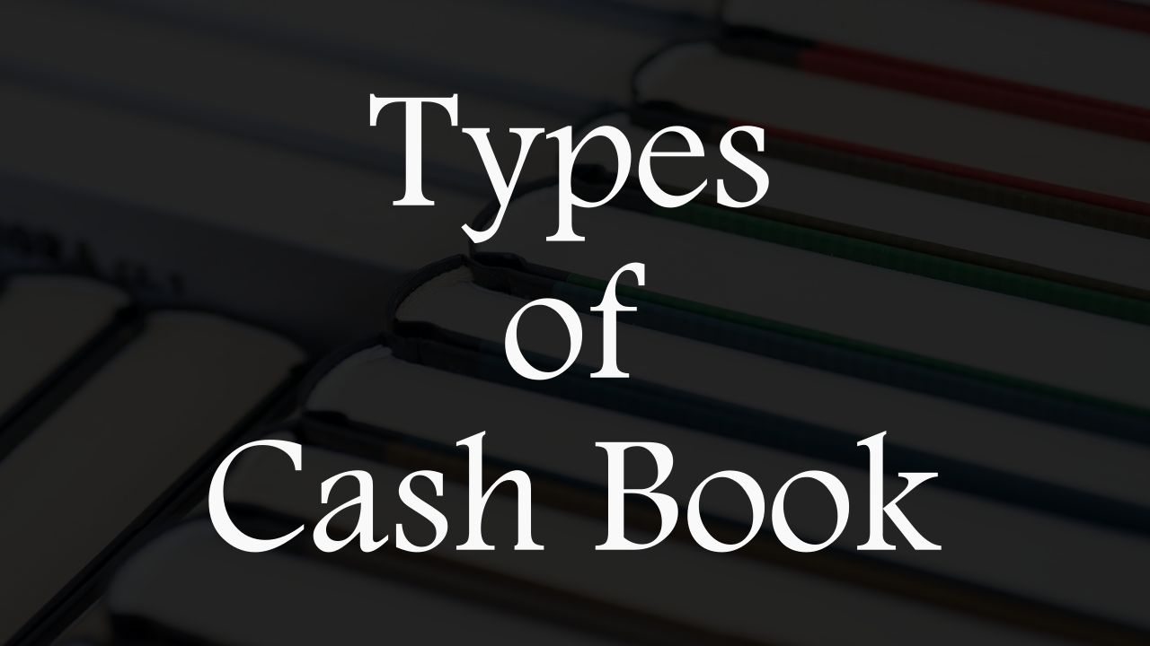 रोकड़ बही के प्रकार (Types of Cash Book)
